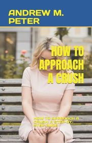 How to Approach a Crush: How to Approach a Crush: A Step-By-Step Guide ...