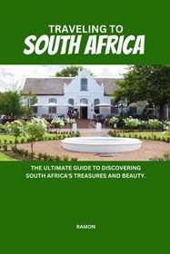 Traveling to South Africa: The ultimate guide to discovering South ...