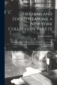 Firearms and Edged Weapons, a New York Collection, Part III ...