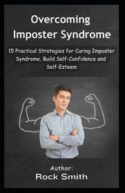 Overcoming Imposter Syndrome: 15 Practical Strategies for Curing ...