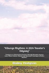 "Kibungo Rhythms: A 2024 Traveler's Odyssey" "Embark on a Harmonious ...