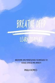 Breathe Deep: Learn to Relax: Breathing and Mindfulness Techniques to ...