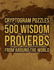 500 Wisdom Proverbs From Around The World: Motivational And ...