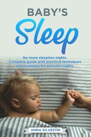 Baby's Sleep: No more sleepless nights. Complete guide with practical ...