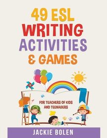 49 ESL Writing Activities & Games: For Teachers of Kids and Teenagers ...