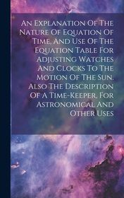 An Explanation Of The Nature Of Equation Of Time, And Use Of The ...