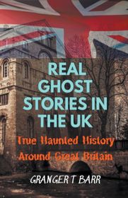 Real Ghost Stories In The UK: True Haunted History Around Great Britain ...