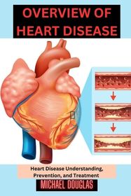 Overview of heart disease: Heart Disease Understanding, Prevention, and ...