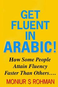 Get Fluent In Arabic!: How Some People Attain Fluency Faster Than ...