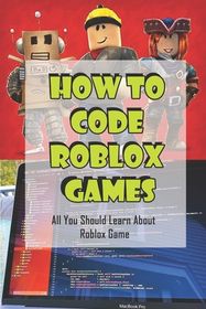How To Code Roblox Games: All You Should Learn About Roblox Game: Learn ...
