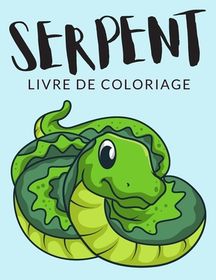 Serpent Livre de Coloriage: Cahier De Coloriage de Serpentes, Plus de ...