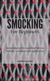 Smocking for Beginners: An Introduction To Smocking Patterns, Methods ...