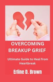Overcoming Breakup Grief: Ultimate Guide to Heal from Heartbreak | Buy Online in South Africa ...