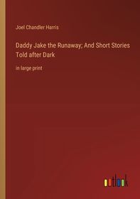 Daddy Jake the Runaway; And Short Stories Told after Dark | Shop Today ...