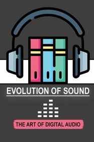 Evolution Of Sound: The Art Of Digital Audio: Digital Audio Explained ...