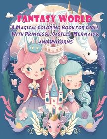 Fantasy World A Magical Coloring Book for Girls with Princesses ...