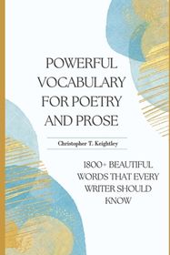 Powerful Vocabulary for Poetry and Prose: 1800+ Beautiful words that ...