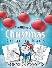 The Ultimate Christmas Coloring Book for Kids Ages 4-8: 50 Christmas ...