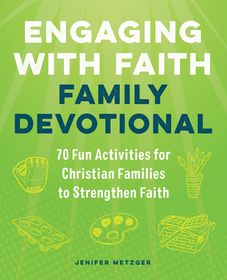 Engaging with Faith Family Devotional: 70 Fun Activities for Christian ...