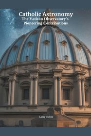 Catholic Astronomy: The Vatican Observatory's Pioneering Contributions ...
