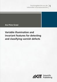 Variable illumination and invariant features for detecting and classifying varnish defects ...