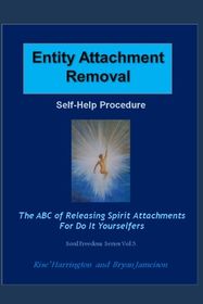 Entity Attachment Removal - Self-Help Procedure: The ABC of Releasing ...