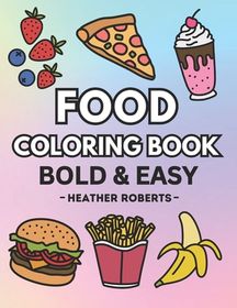 Food Coloring Book: Bold & Easy Designs for Adults and Children | Shop ...