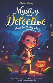 Mystery and Detective Stories for Curious Kids: Compelling Tales for ...