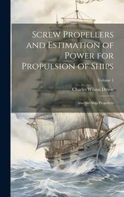 Screw Propellers and Estimation of Power for Propulsion of Ships: Also ...