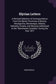 Illyrian Letters: A Revised Selection of Correspondence From the ...