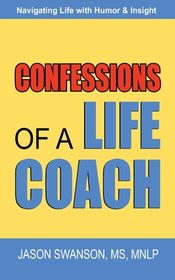 Confessions of a Life Coach: Navigating Life with Humor & Insight ...