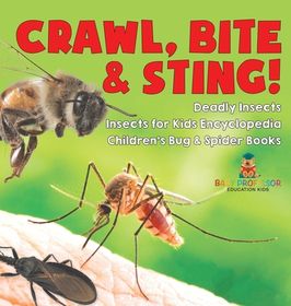 Crawl, Bite & Sting! Deadly Insects Insects for Kids Encyclopedia ...