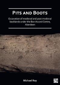 Pits and Boots: Excavation of Medieval and Post-Medieval Backlands ...