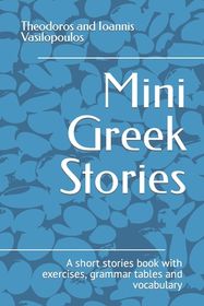 Mini Greek Stories: A short stories book with exercises, grammar tables ...