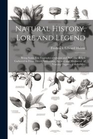 Natural History, Lore and Legend: Being Some Few Examples of Quaint and ...