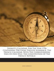 Patriot's Calendar, for the Year 1796: Containing the Usual English ...