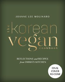 The Korean Vegan Cookbook: Reflections and Recipes from Omma's Kitchen ...