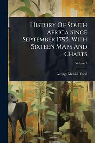 History Of South Africa Since September 1795. With Sixteen Maps And ...