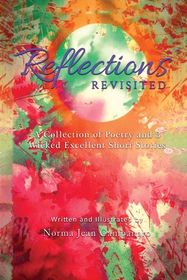 Reflections Revisited: A Collection of Poetry and 3 Wicked Excellent ...