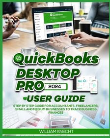 QuickBooks Desktop Pro 2024 User Guide: Step by Step Guide for ...