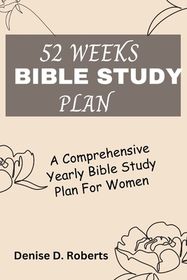 52 Weeks Bible Study Plan: A Comprehensive Yearly Bible Study Plan For ...