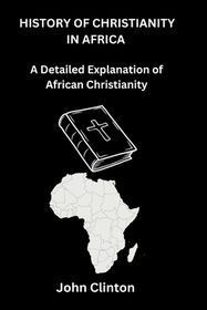 History of Christianity in Africa: A Detailed Explanation of African Christianity | Shop Today ...