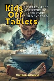 Kids off tablets. 20 screen - free activities to keep your child ...