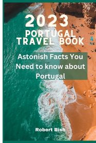 2023 Portugal Travel Book: Astonish Fact You Need to know about ...