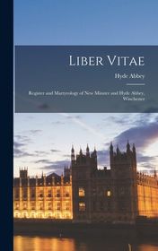 Liber Vitae: Register and Martyrology of New Minster and Hyde Abbey ...