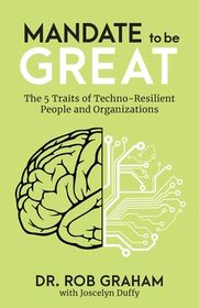 Mandate to be Great: The 5 Traits of Techno-Resilient People and ...