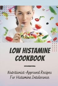 Low Histamine Cookbook: Nutritionist-Approved Recipes For Histamine ...
