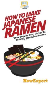 How To Make Japanese Ramen: Your Step By Step Guide To Making Japanese ...