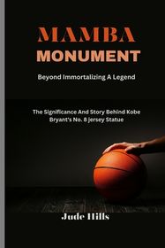 Mamba Monument: Beyond Immortalizing A Legend: The Significance And ...