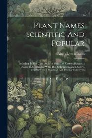 Plant Names Scientific And Popular: Including In The Case Of Each Plant ...